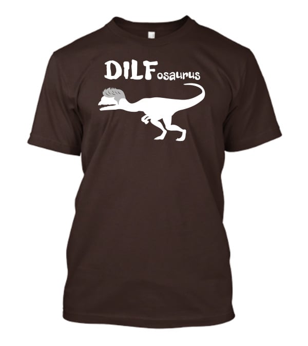 Fossil Daddy Store DILFosaurus Dilophosaurus Fossil Daddy T-Shirt