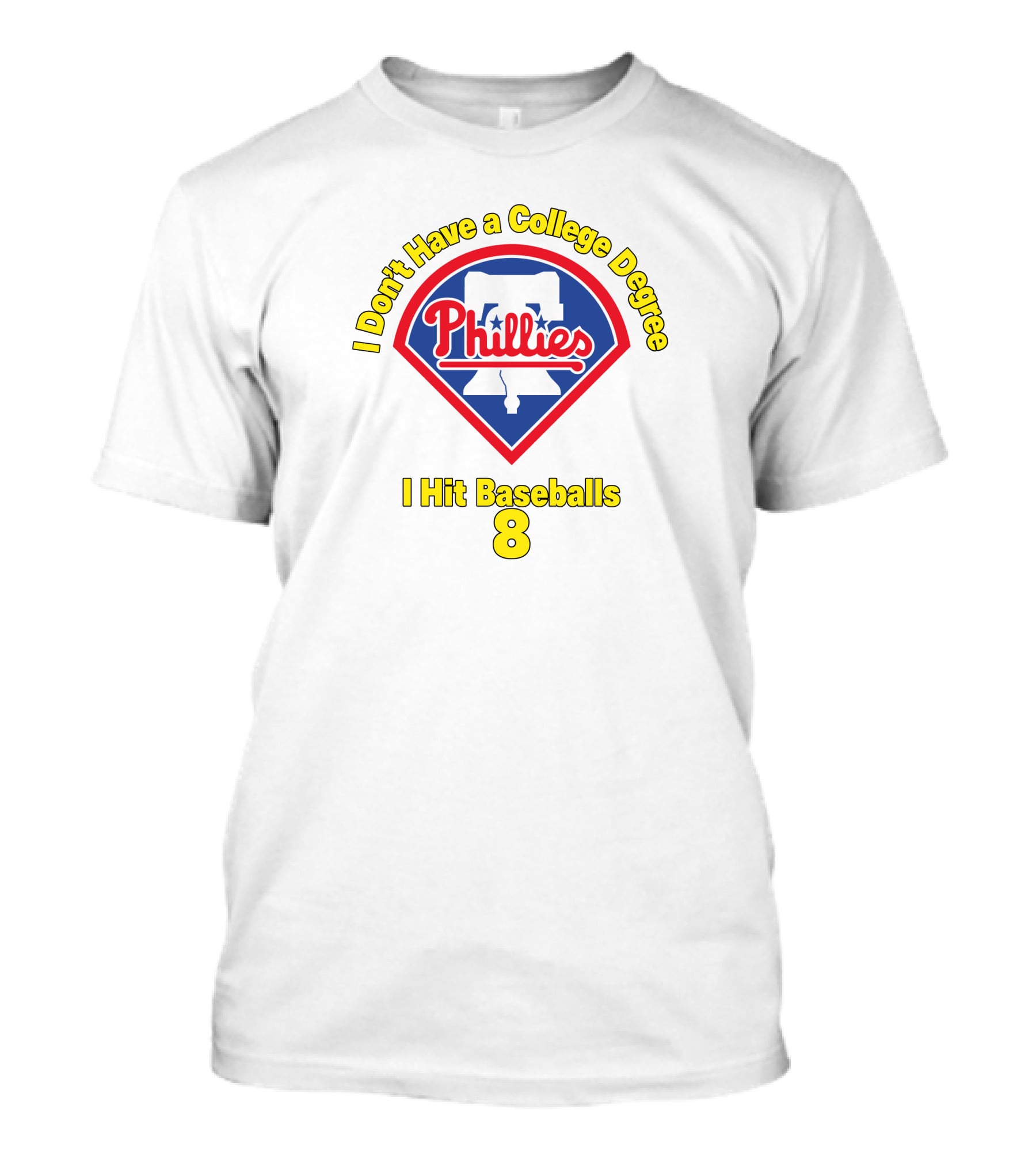 Philadelphia Phillies I Don't Have A College Degree I Hit Baseballs 8 T-Shirt