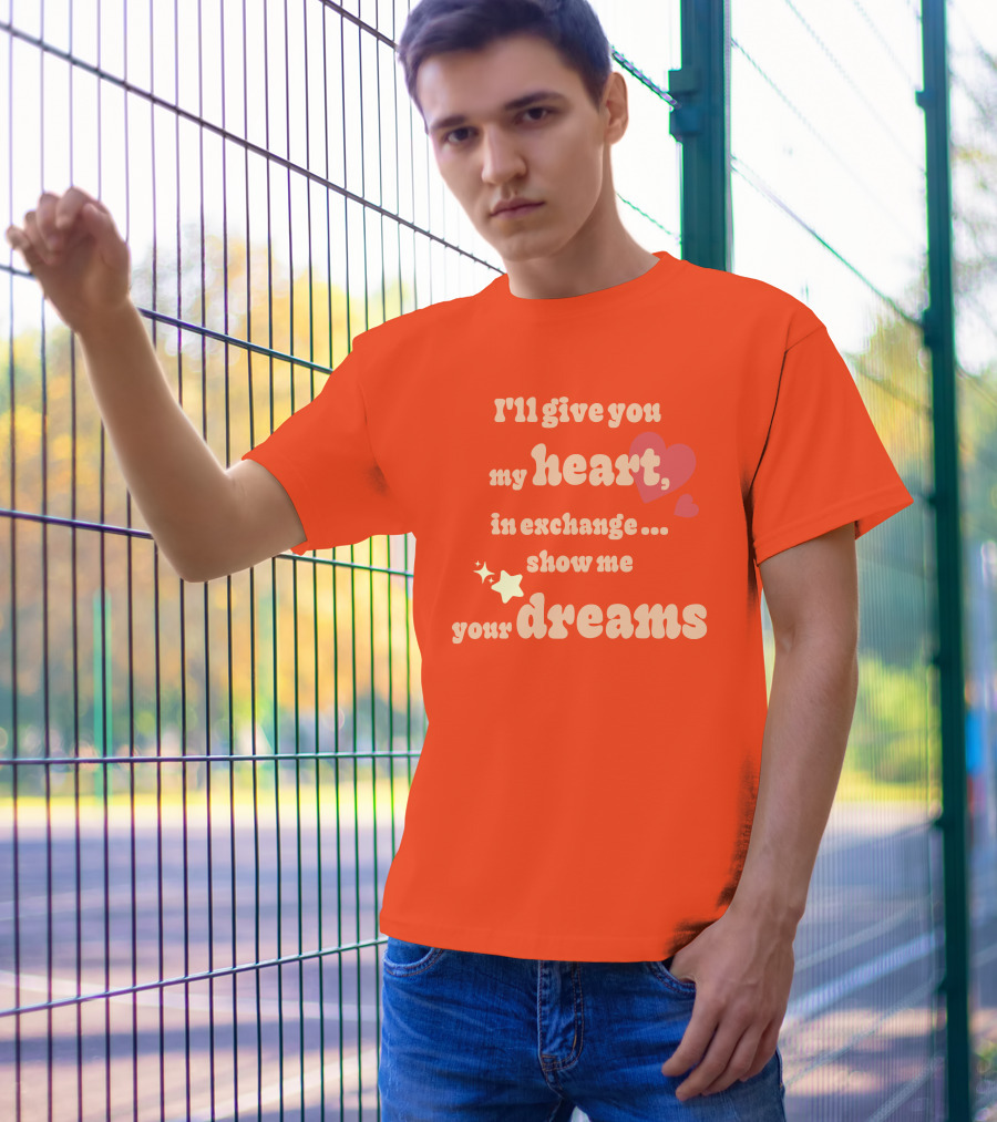 I'll Give You My Heart In Exchange Show Me Your Dreams Hearts And Stars T-Shirt