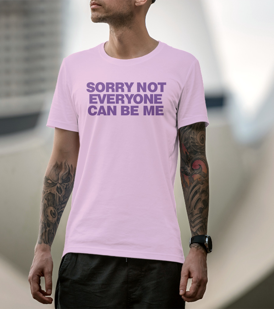 Sorry Not Everyone Can Be Me Statement Purple Text T-Shirt