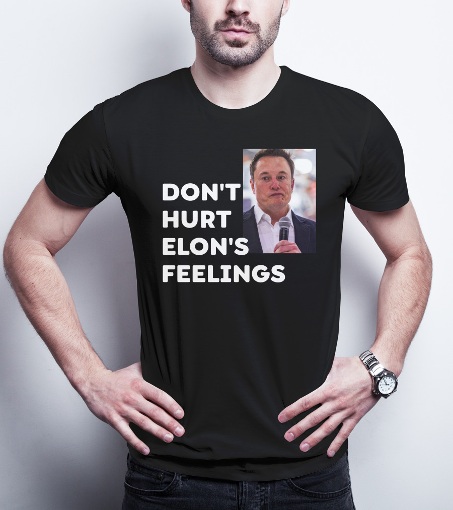Don't Hurt Elon's Feelings T-Shirt