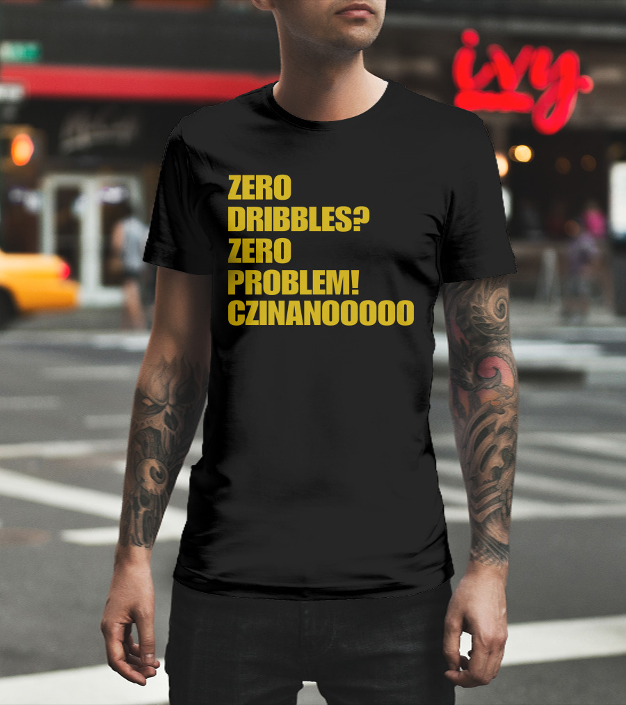 Zero Dribbles Zero Problem Czinanooooo Basketball Fan T-Shirt