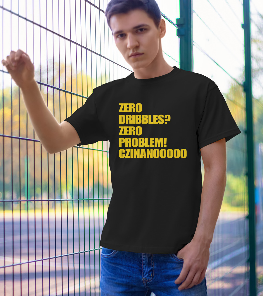 Zero Dribbles Zero Problem Czinanooooo Basketball Fan T-Shirt
