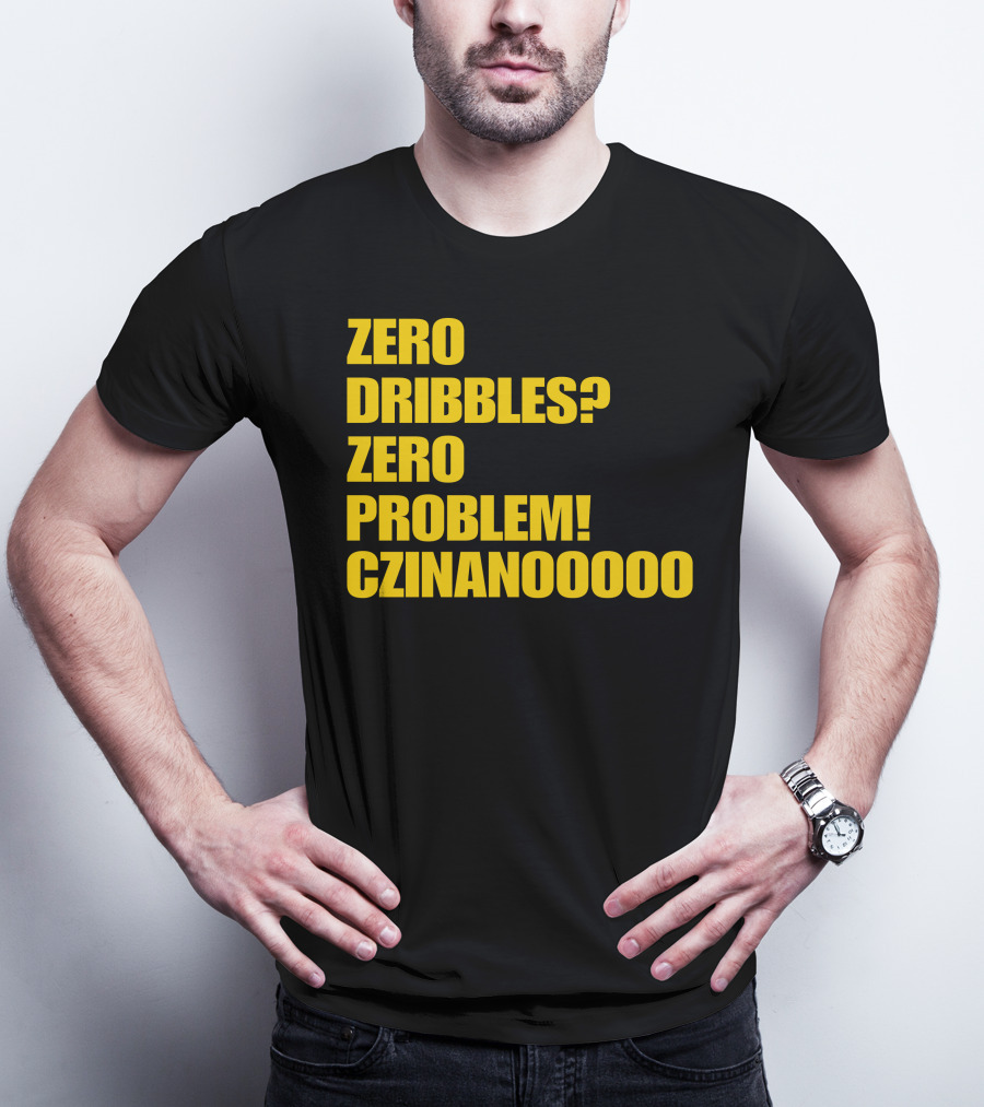 Zero Dribbles Zero Problem Czinanooooo Basketball Fan T-Shirt