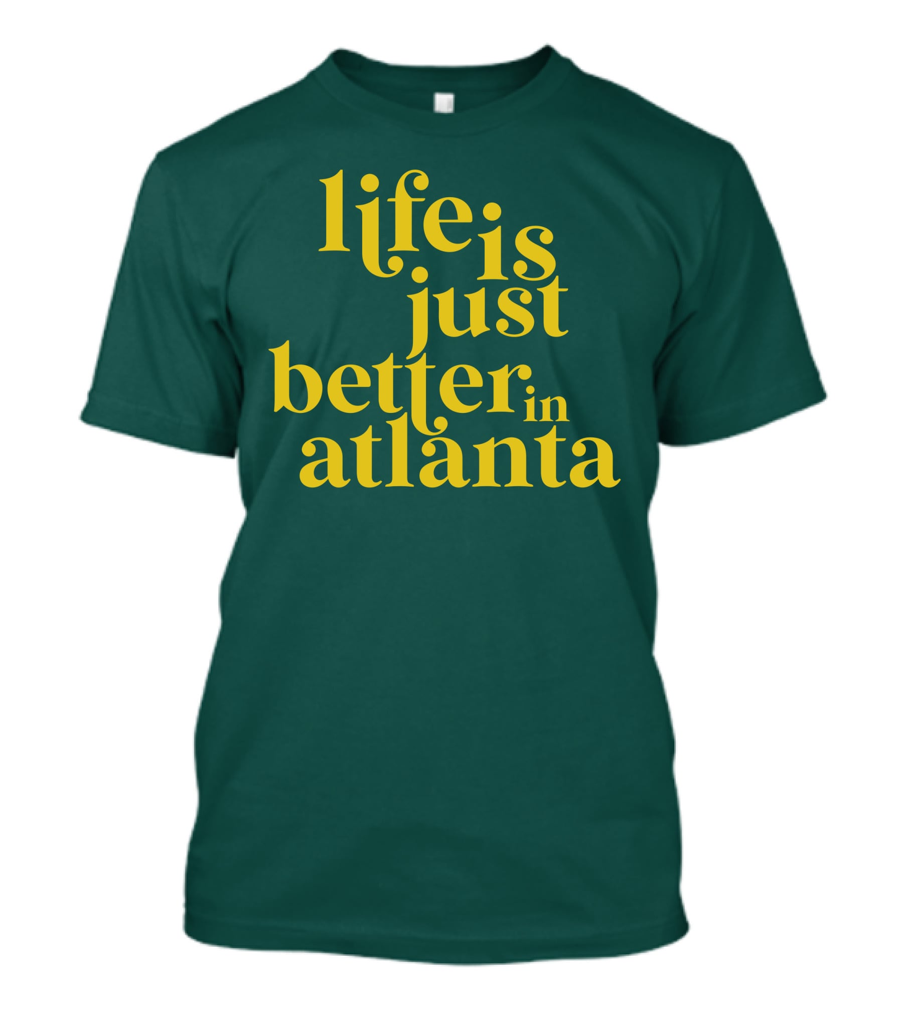 Life Is Just Better In Atlanta T-Shirt