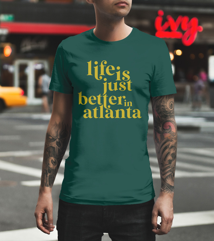 Life Is Just Better In Atlanta T-Shirt