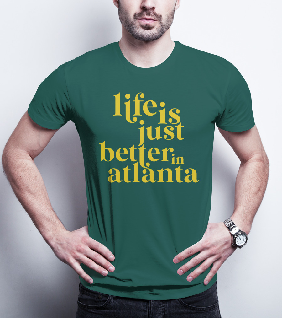 Life Is Just Better In Atlanta T-Shirt