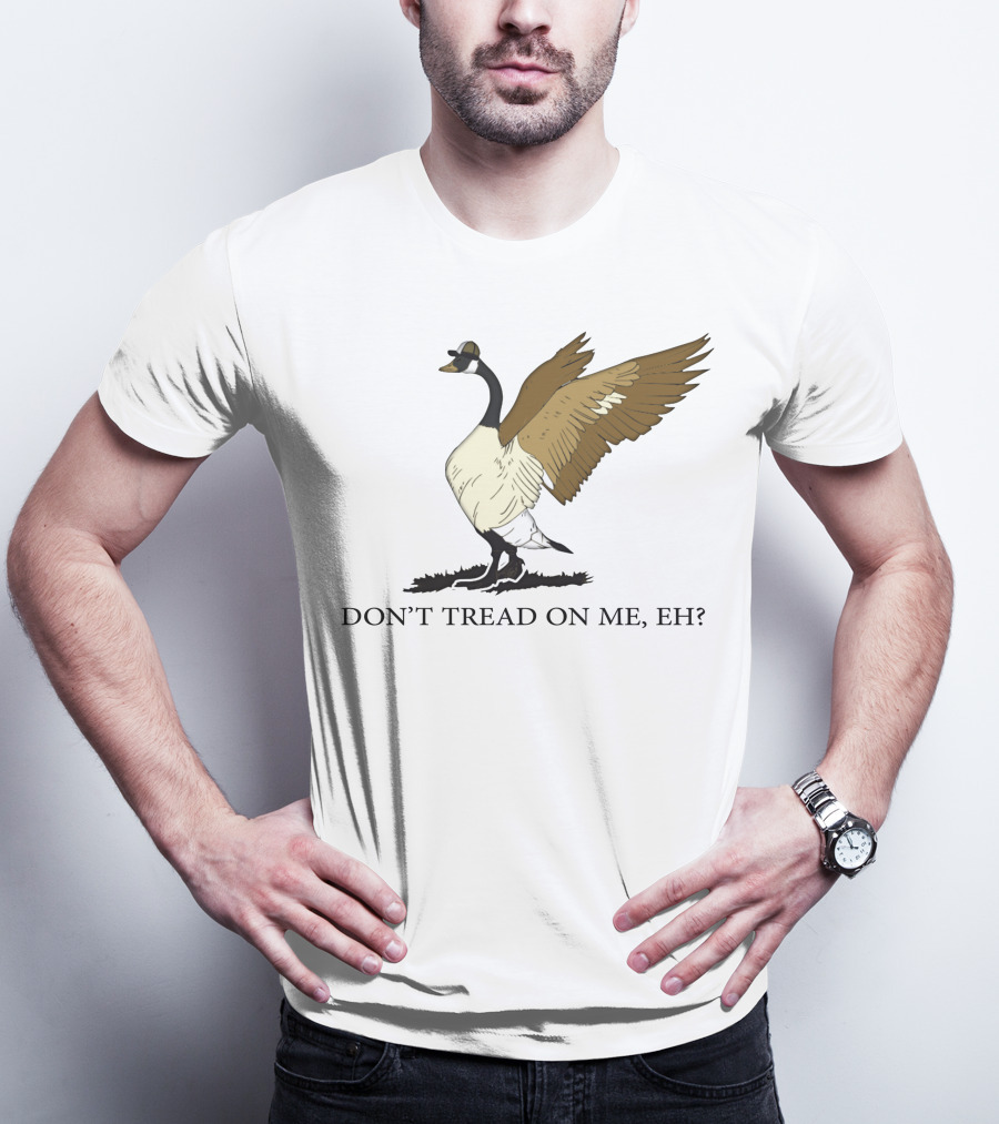 DON'T TREAD ON ME EH FREEDOM CONVOY CANADA GOOSE T-Shirt