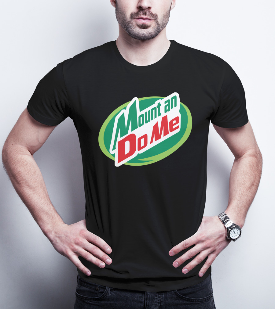 Mount An Do Me T-Shirt
