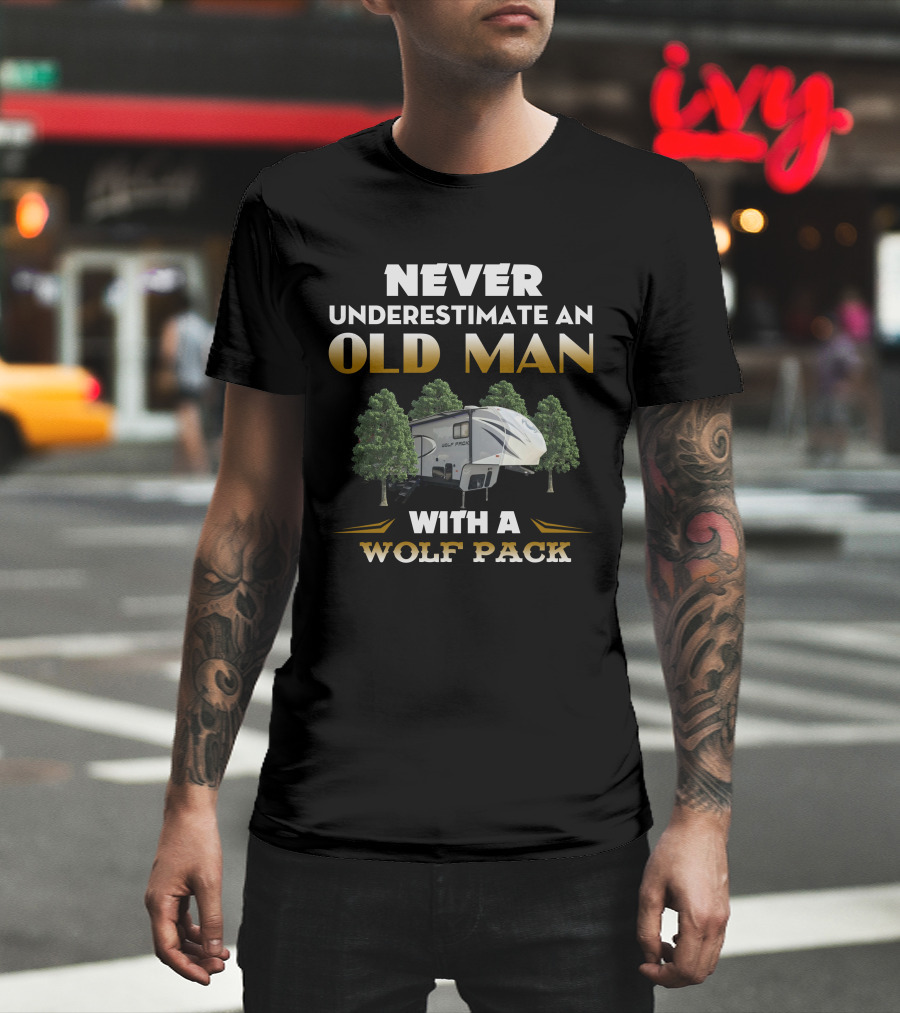 NEVER UNDERESTIMATE AN OLD MAN WITH A WOLF PACK T-Shirt