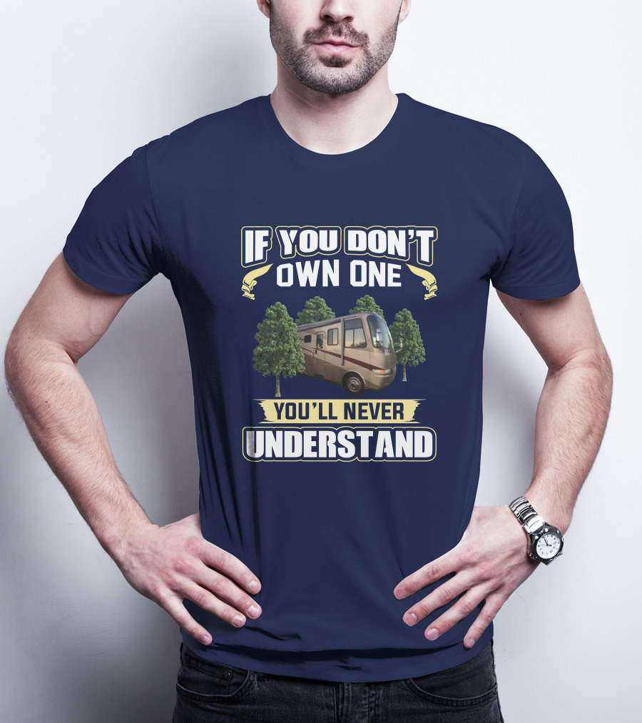 If You Don't Own One You'll Never Understand RV And Trees T-Shirt