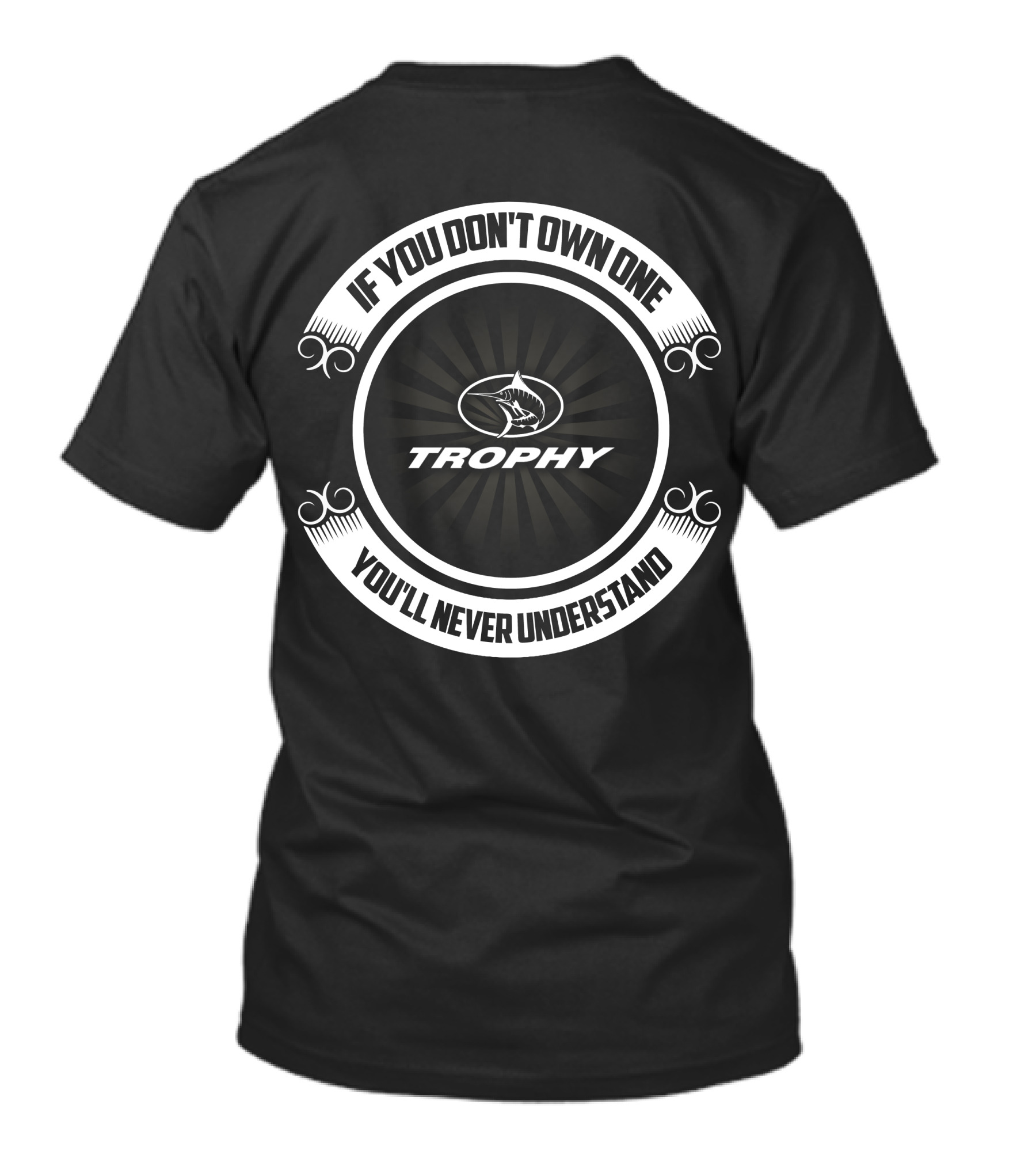 If You Don't Own One Trophy You'll Never Understand T-Shirt