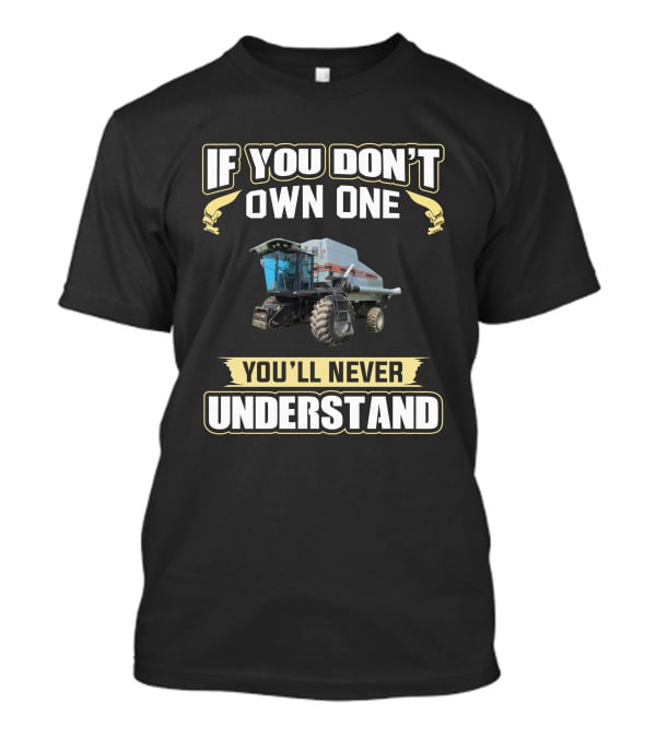 If You Don't Own One Gleaner R-62 You'll Never Understand T-Shirt