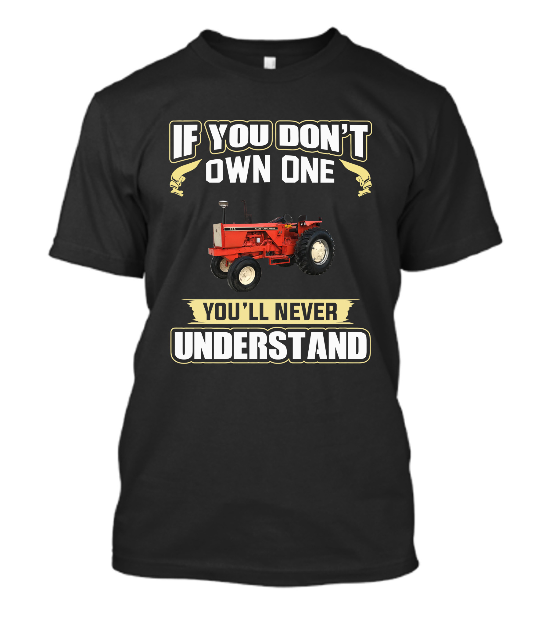 If You Don't Own One Allis-Chalmers 185 You'll Never Understand T-Shirt