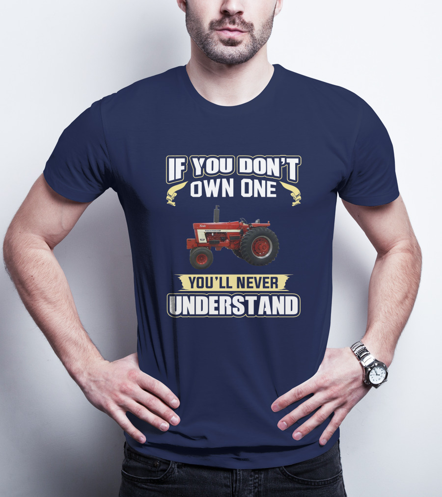 IH 1466 If You Don't Own One You'll Never Understand T-Shirt
