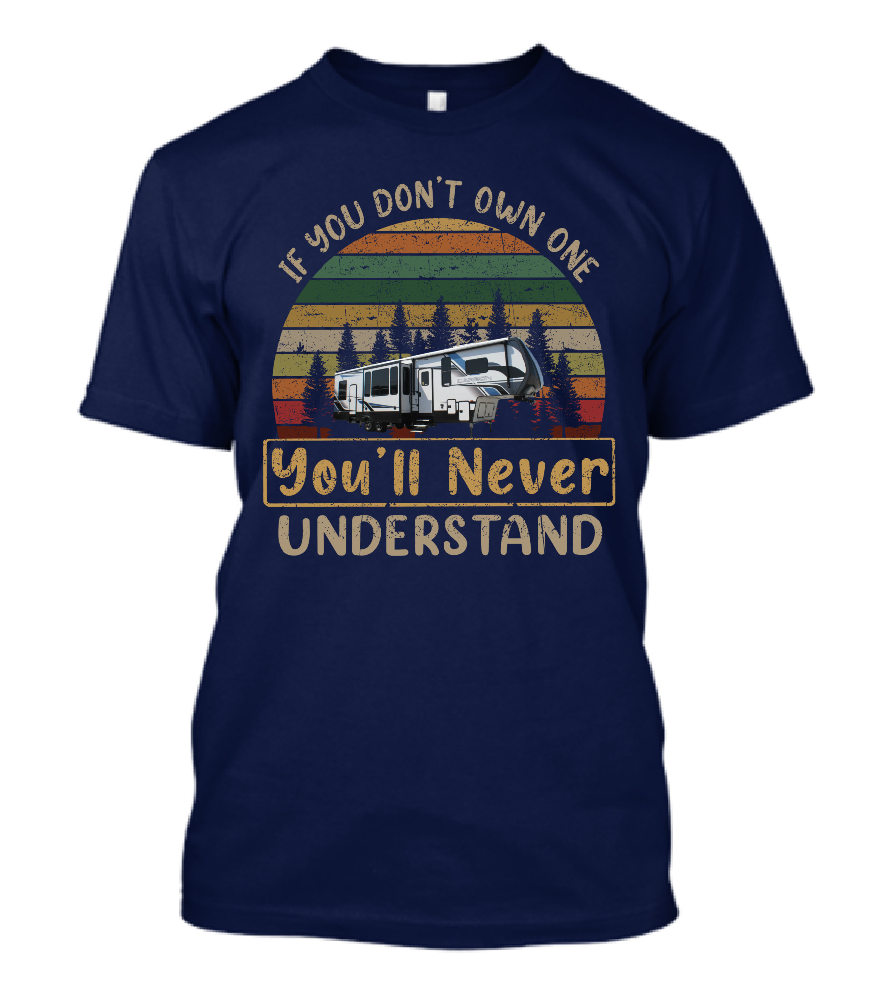 Keystone Carbon 358 RV Camper If You Don't Own One You'll Never Understand T-Shirt