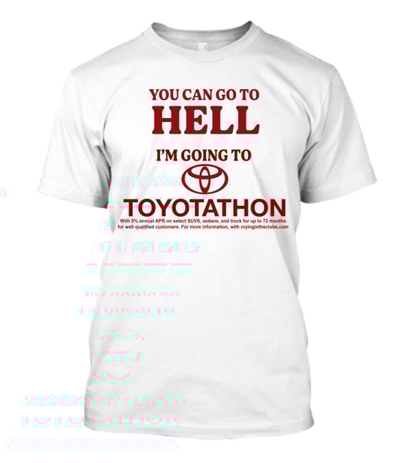 I'm Going To Toyotathon While You Can Go To Hell T-Shirt