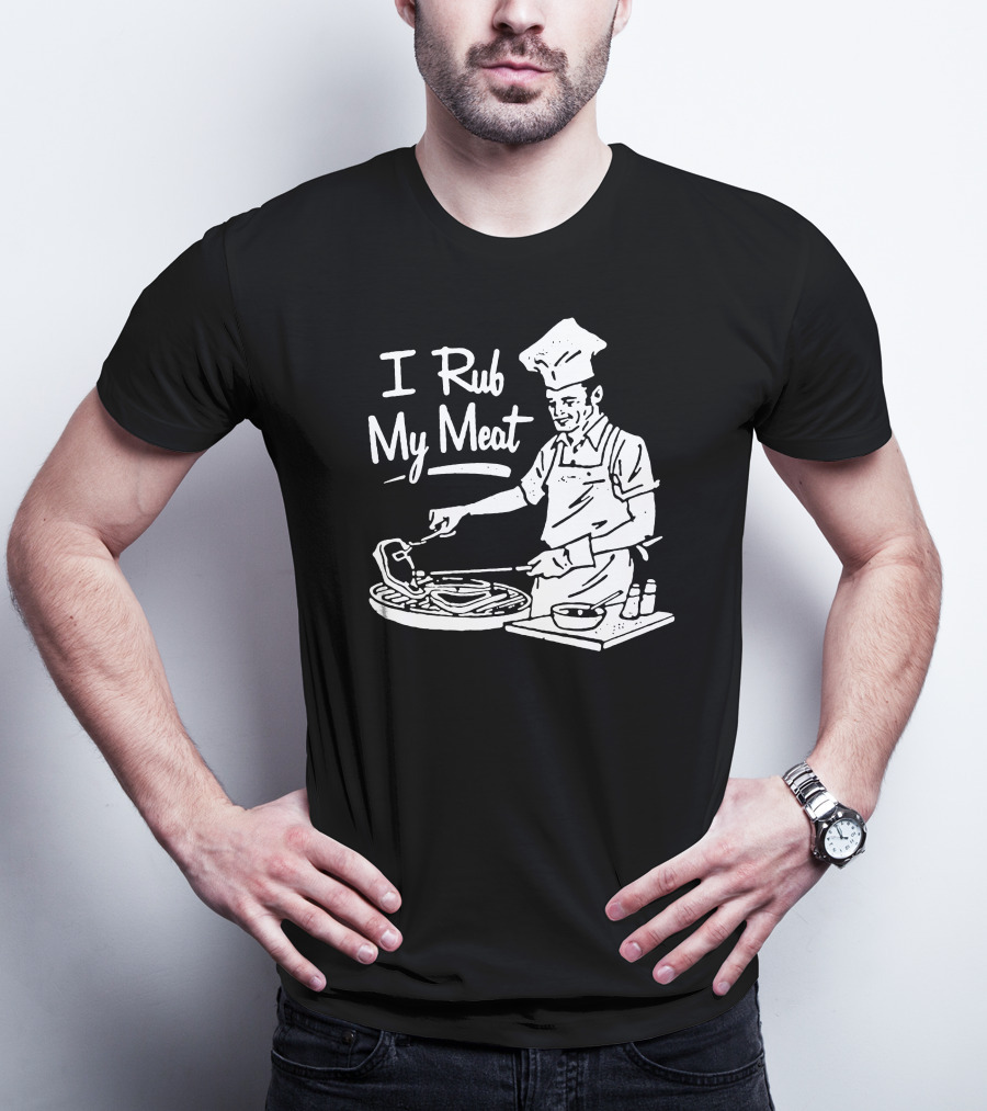 I Rub My Meat Chef Preparing Barbecue Cooking Humorous Phrase T-Shirt