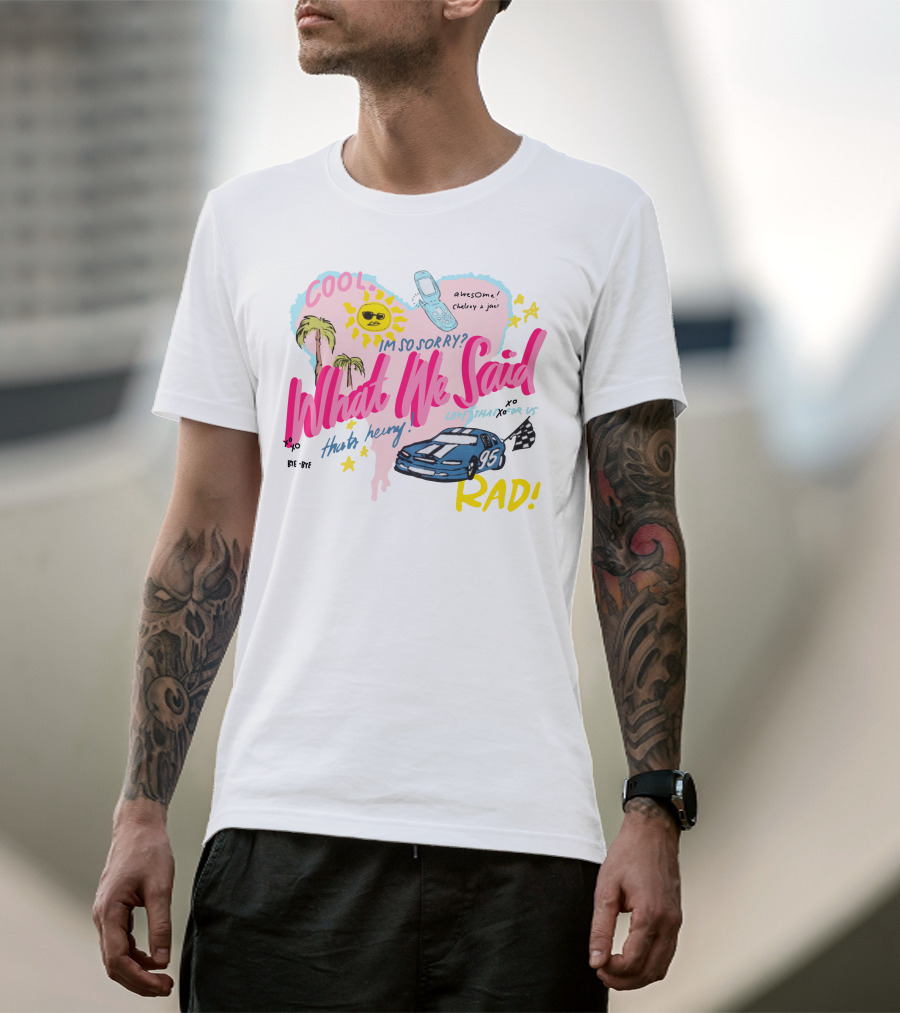What We Said Cool Awesome I'm So Sorry Rad 95 Racing T-Shirt