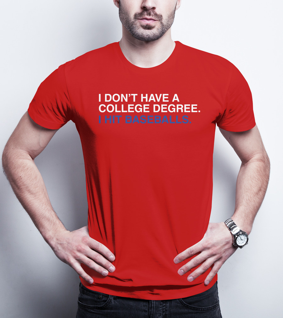 I Don't Have A College Degree I Hit Baseballs T-Shirt