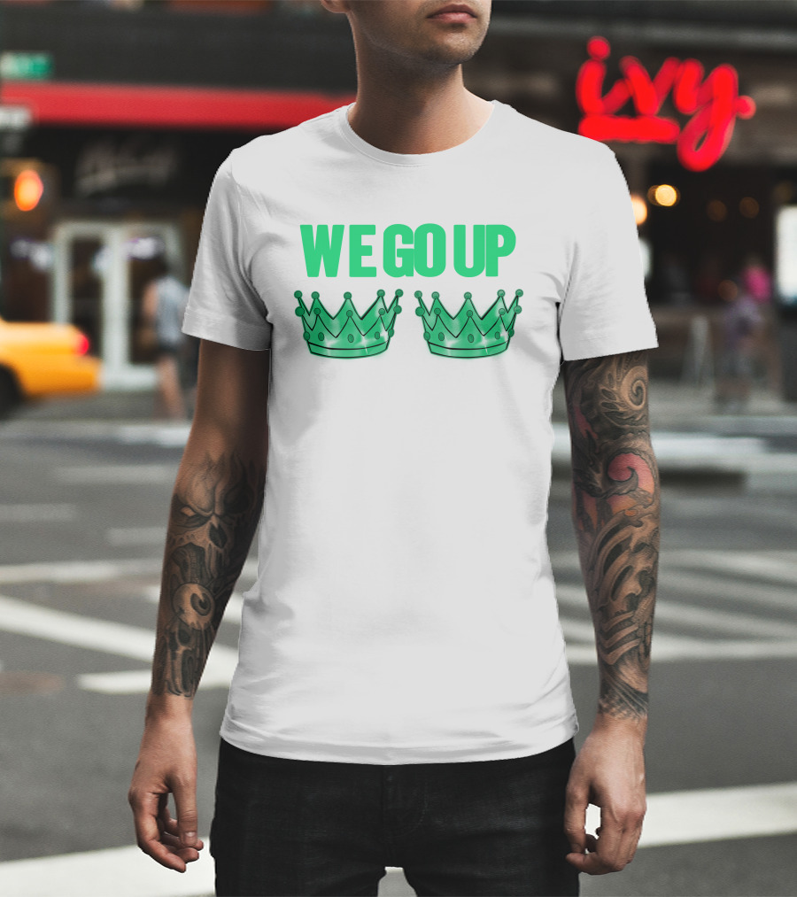 We Go Up With Two Crowns Iconic Symbolic Text T-Shirt