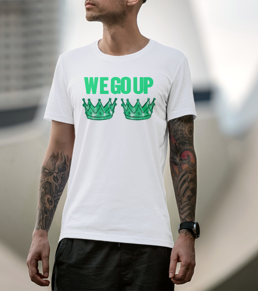 We Go Up With Two Crowns Iconic Symbolic Text T-Shirt