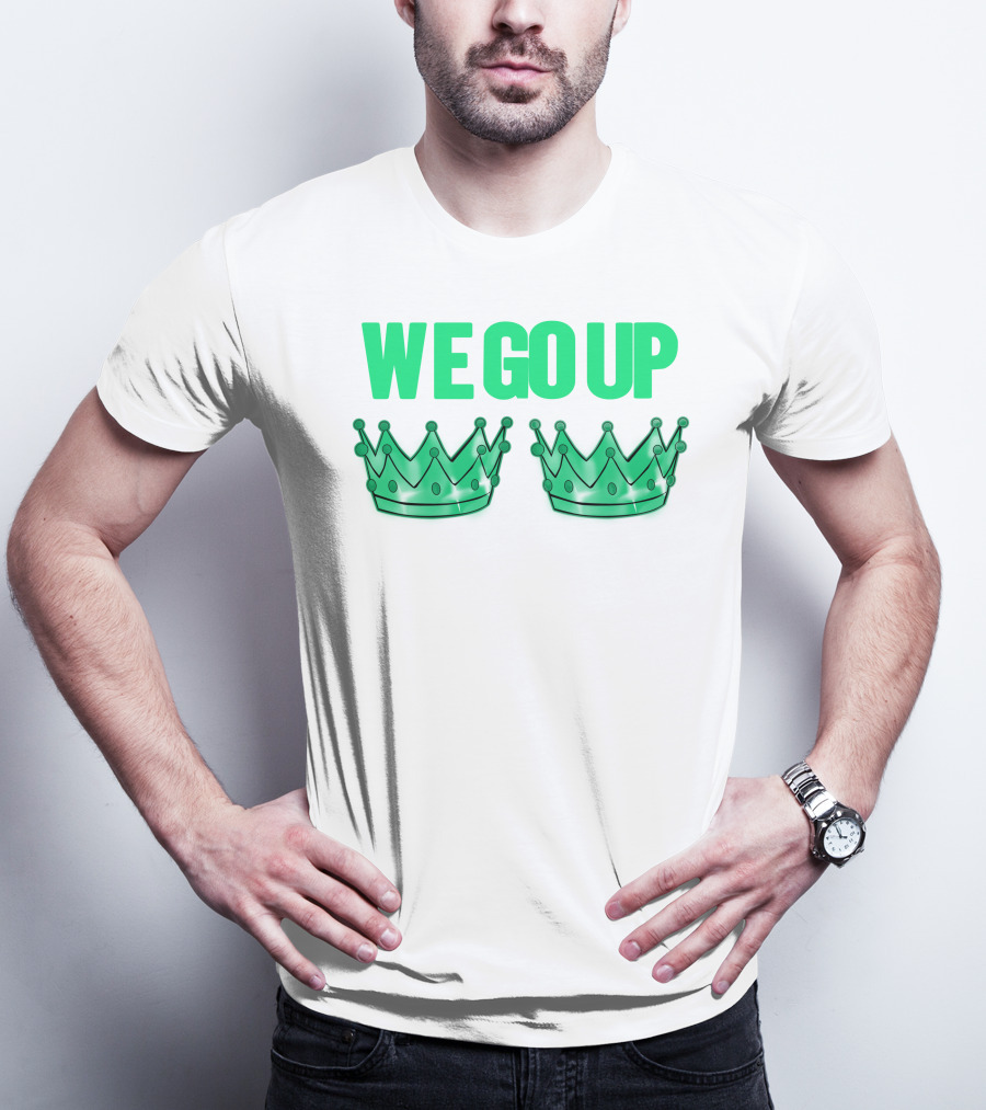 We Go Up With Two Crowns Iconic Symbolic Text T-Shirt