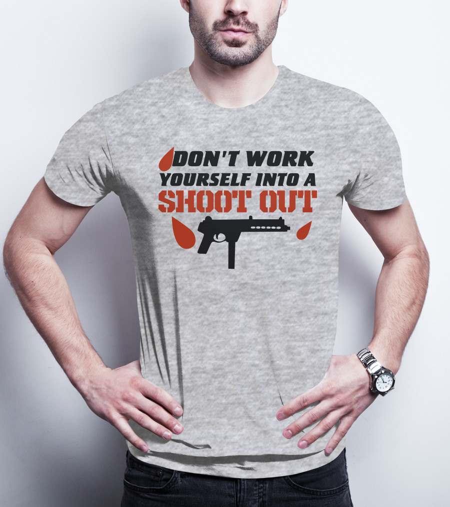 Don't Work Yourself Into A Shoot Out Gun Silhouette And Blood Drops T-Shirt