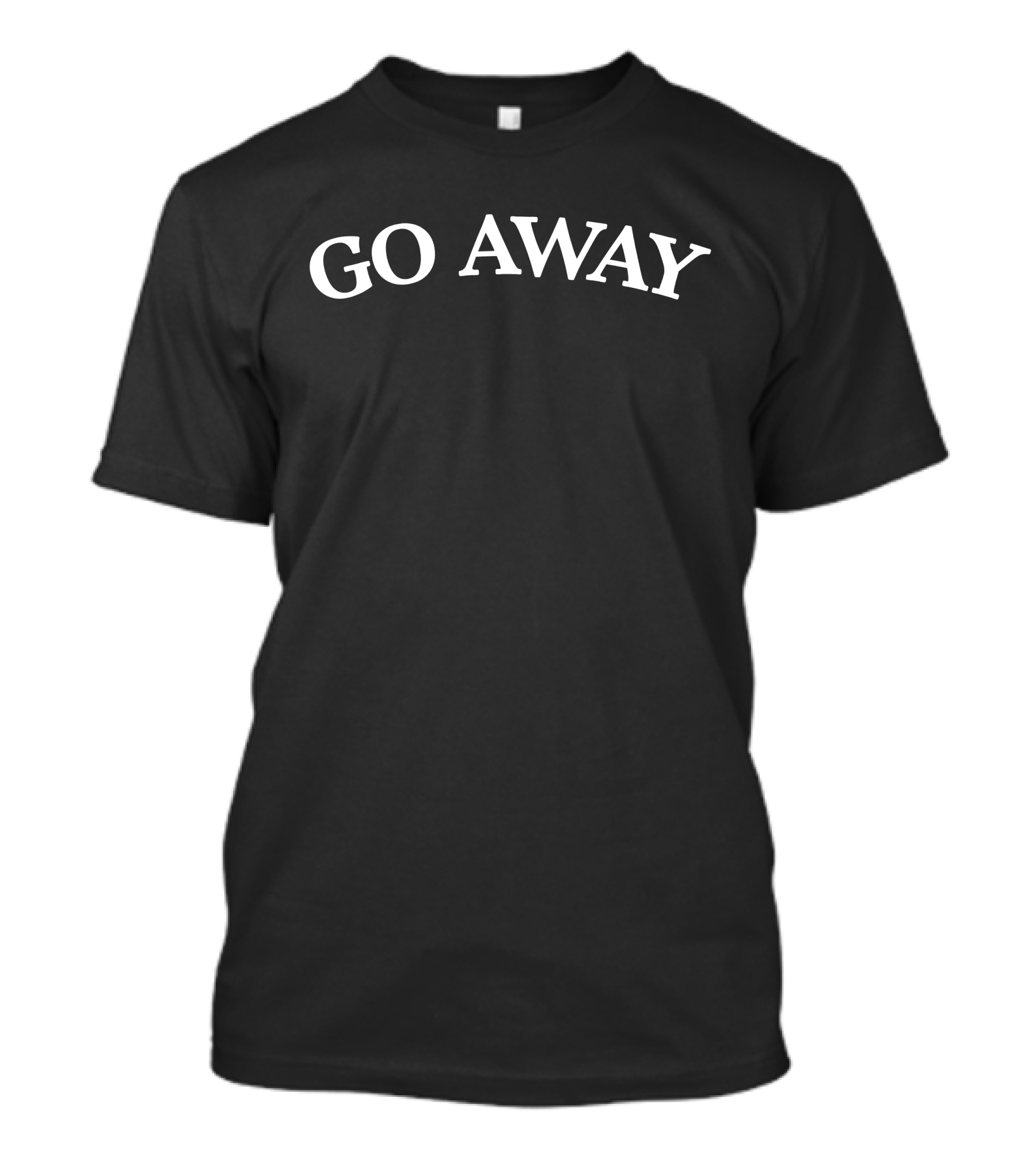 GO AWAY Shirt Simple T-Shirt