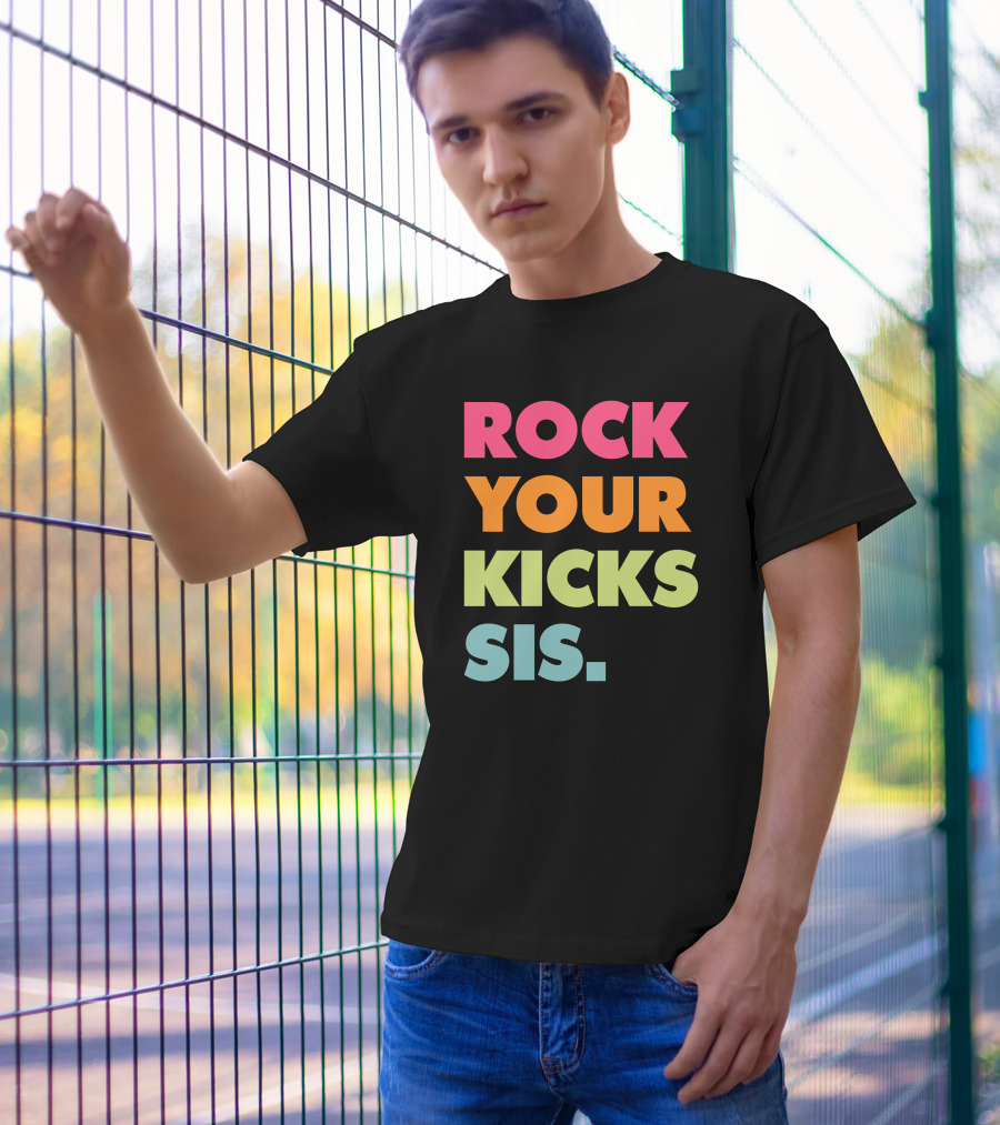 ROCK YOUR KICKS SIS Vibrant Typography T-Shirt