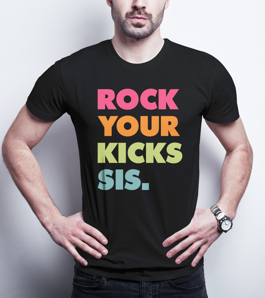 ROCK YOUR KICKS SIS Vibrant Typography T-Shirt
