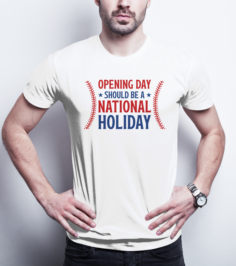 Opening Day Should Be A National Holiday With Baseball Stitching T-Shirt