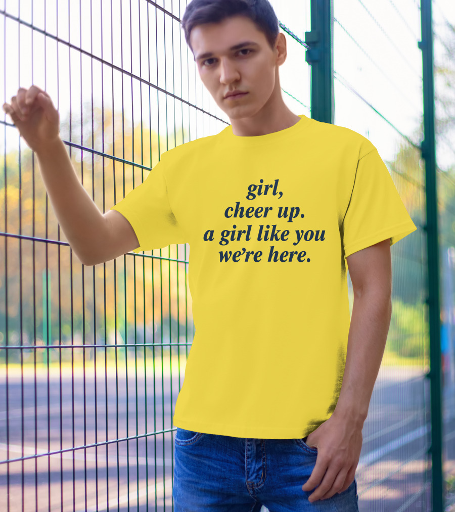 Girl Cheer Up A Girl Like You We're Here T-Shirt