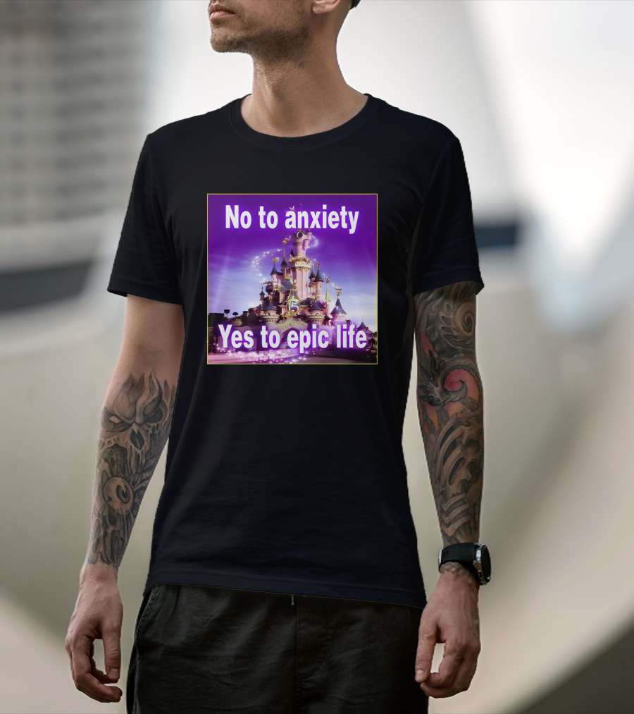 No To Anxiety Yes To Epic Life Magical Castle Fantasy Realm T-Shirt