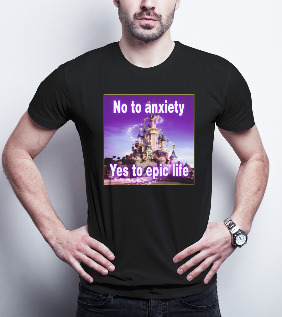 No To Anxiety Yes To Epic Life Magical Castle Fantasy Realm T-Shirt
