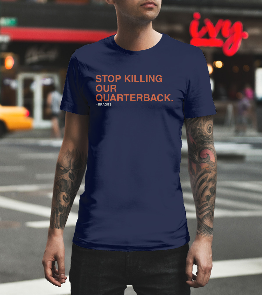 STOP KILLING OUR QUARTERBACK - BRAGGS T-Shirt