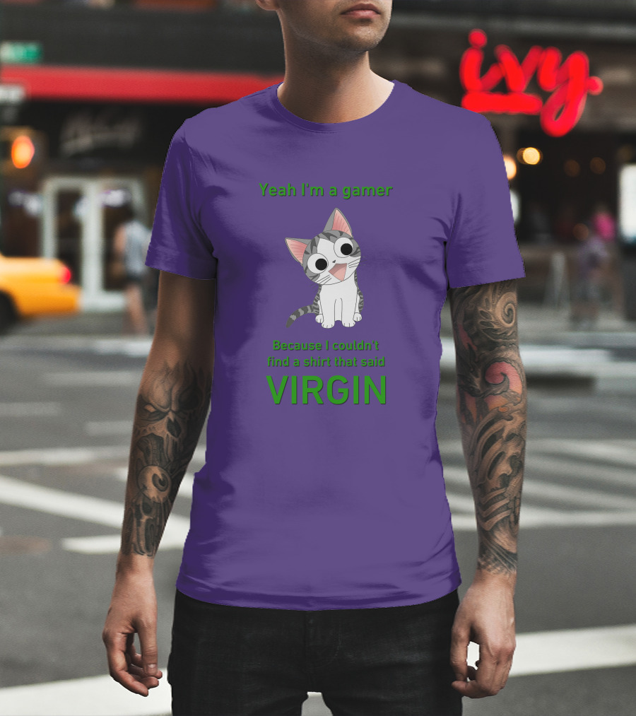 Yeah I'm A Gamer Because I Couldn't Find That Said Virgin Cat T-Shirt