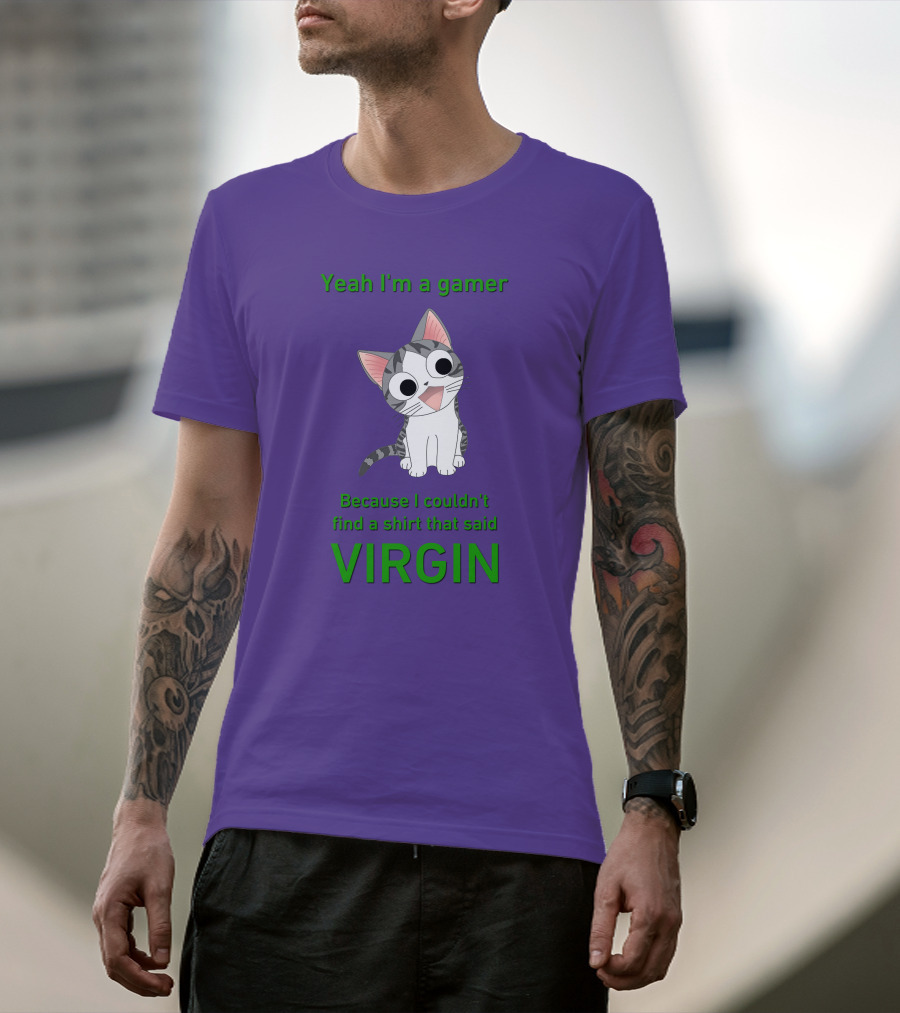 Yeah I'm A Gamer Because I Couldn't Find That Said Virgin Cat T-Shirt