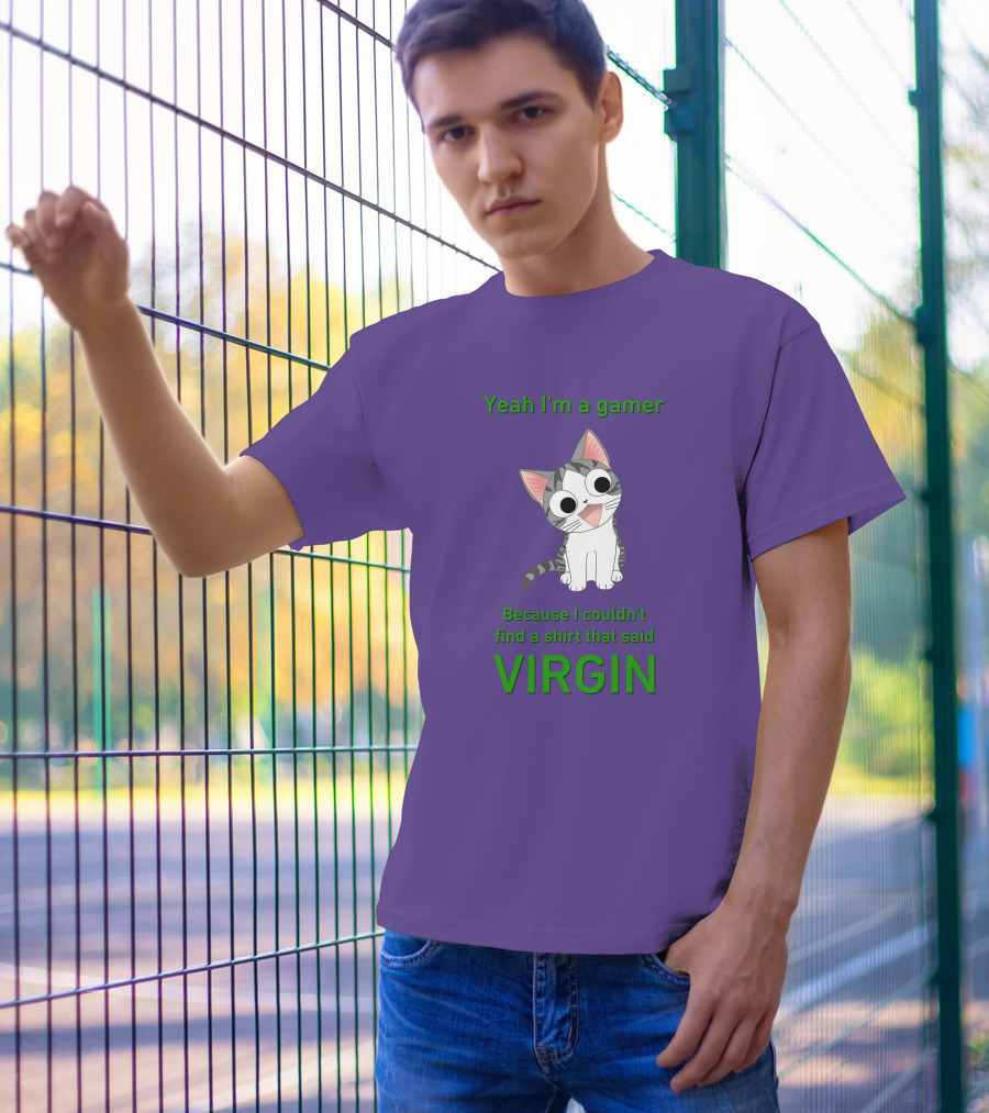 Yeah I'm A Gamer Because I Couldn't Find That Said Virgin Cat T-Shirt