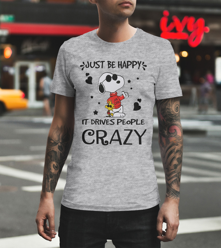 Just Be Happy It Drives People Crazy Snoopy Woodstock Joe Cool Hearts Stars T-Shirt