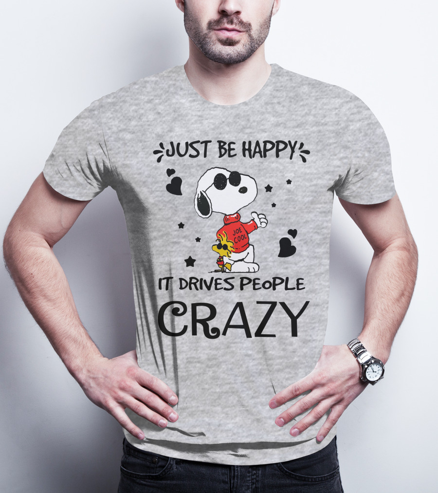 Just Be Happy It Drives People Crazy Snoopy Woodstock Joe Cool Hearts Stars T-Shirt