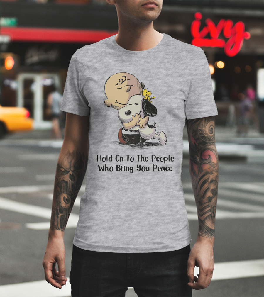 Hold On To The People Who Bring You Peace Charlie Brown Snoopy Woodstock Hug T-Shirt