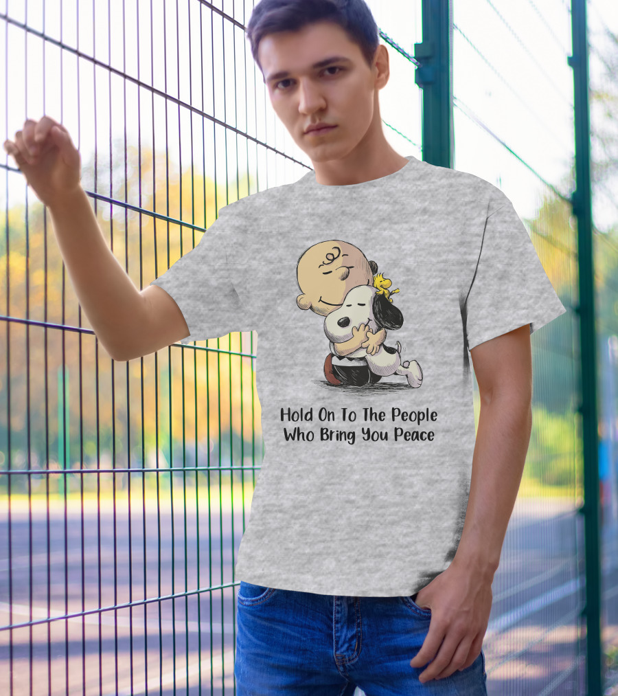 Hold On To The People Who Bring You Peace Charlie Brown Snoopy Woodstock Hug T-Shirt