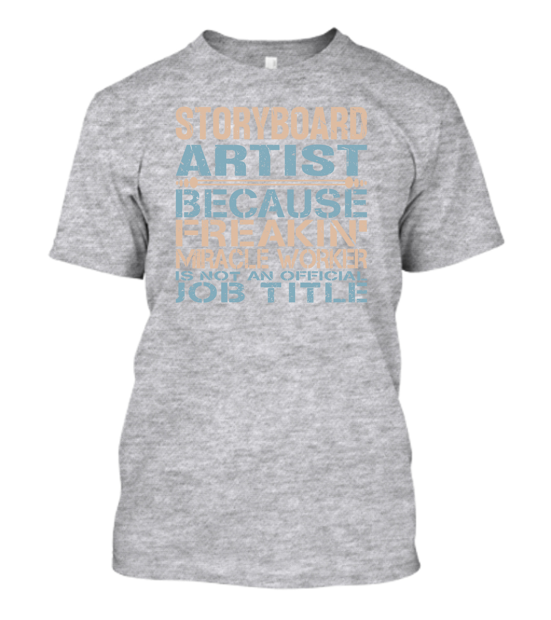 Storyboard Artist Because Freakin Miracle Worker Is Not An Official Job Title T-Shirt