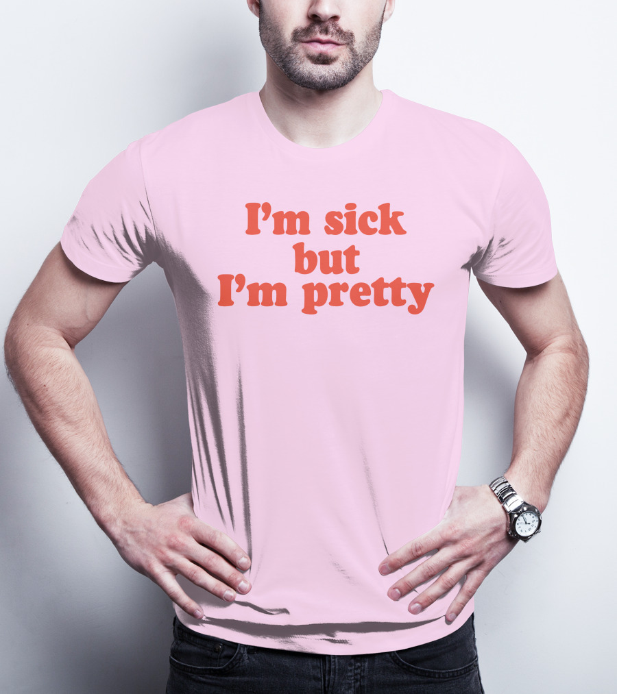 I'm Sick But I'm Pretty T-Shirt