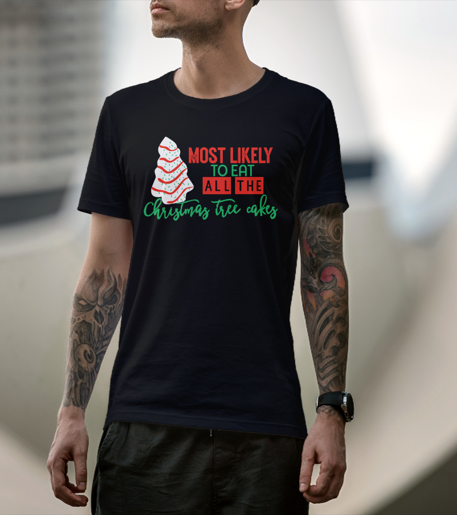 Most Likely To Eat All The Christmas Tree Cakes T-Shirt
