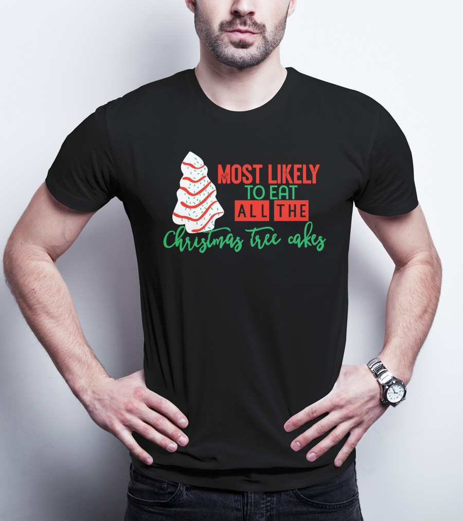Most Likely To Eat All The Christmas Tree Cakes T-Shirt