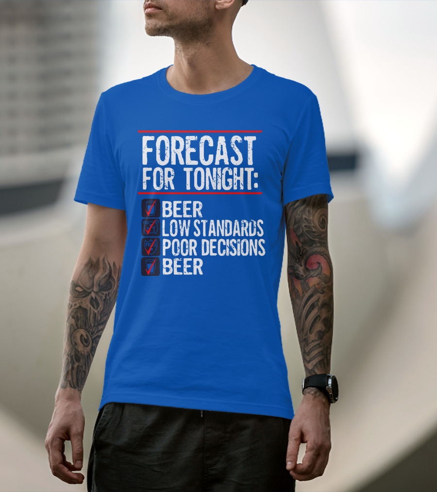 Forecast For Tonight Beer Low Standards Poor Decisions Checklist T-Shirt