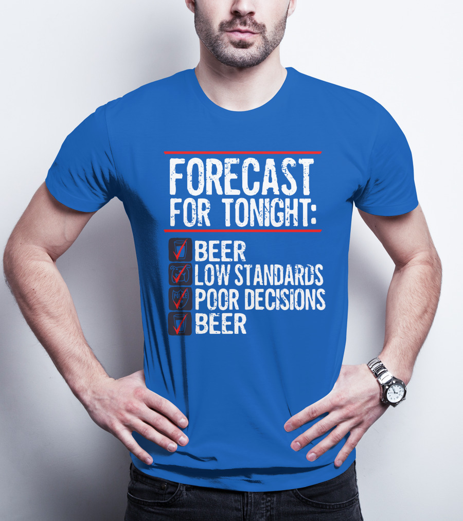 Forecast For Tonight Beer Low Standards Poor Decisions Checklist T-Shirt