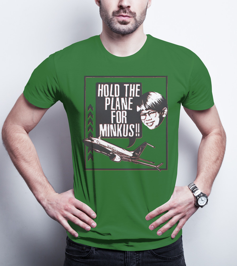Hold The Plane For Minkus Podmeetsworldshow T-Shirt